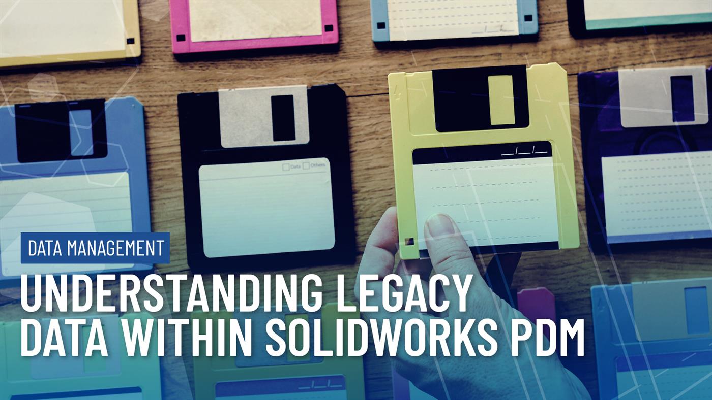 Solidworks Pdm Standard Explained Legacy Data