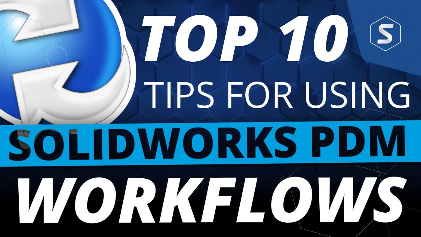 10 Tips for Using Workflows in SOLIDWORKS PDM