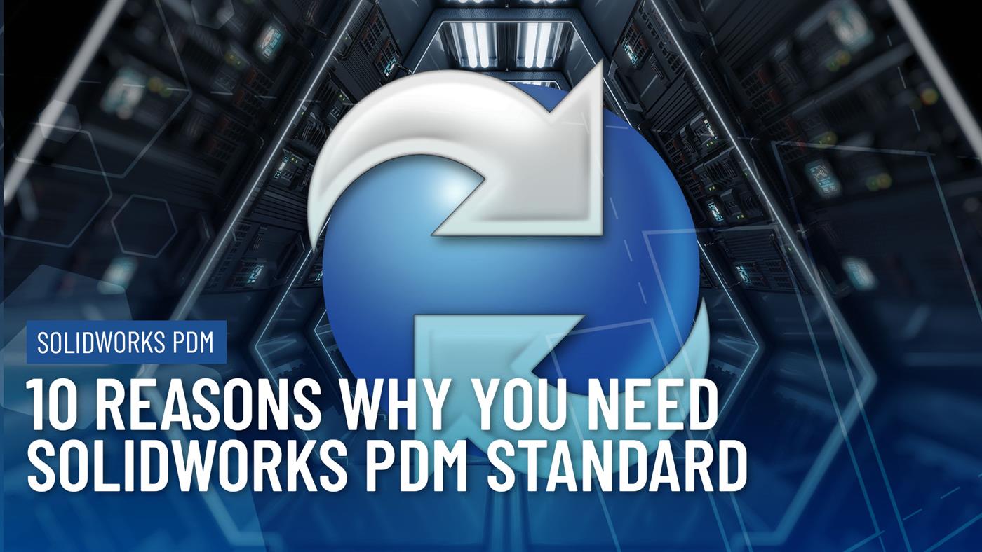 10 Reasons Why You Need PDM Standard