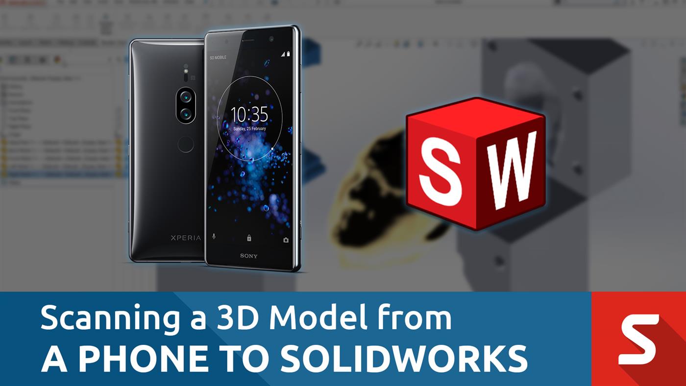 Scanning a 3D Model from a phone to SOLIDWORKS