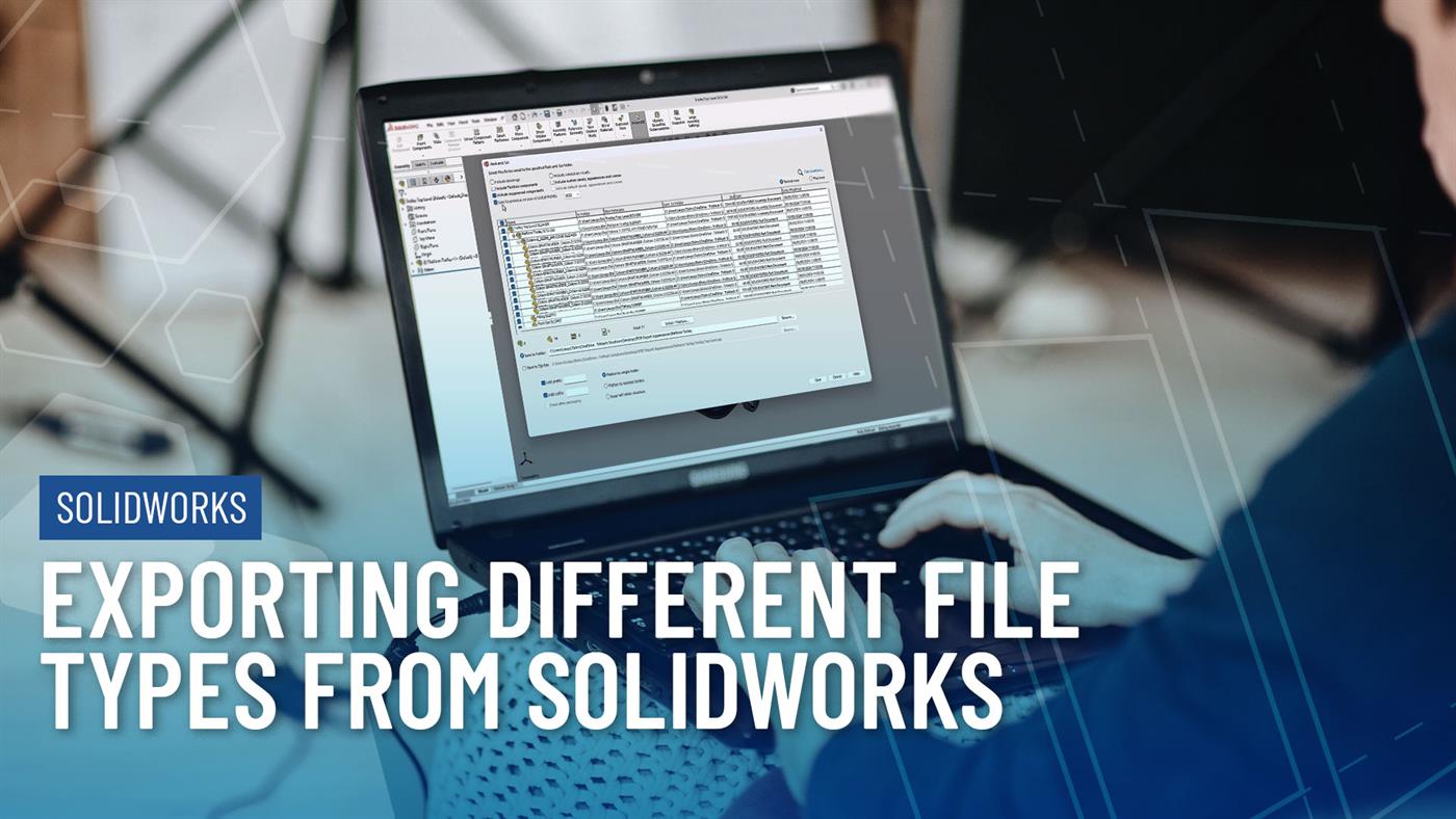 The Ultimate Guide to Exporting Different File Types from SOLIDWORKS