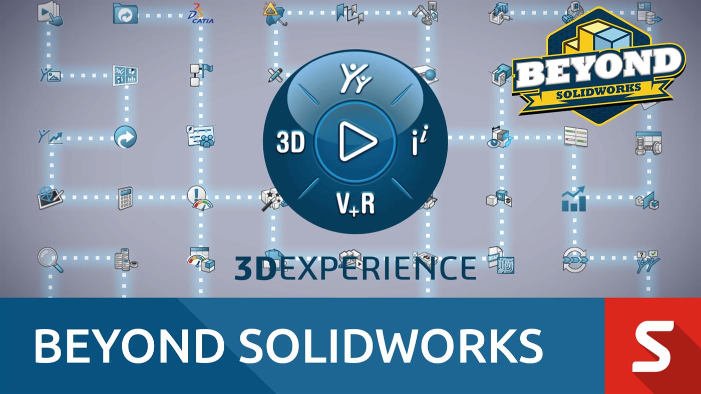 Beyond SOLIDWORKS - 3DEXPERIENCE Session 1