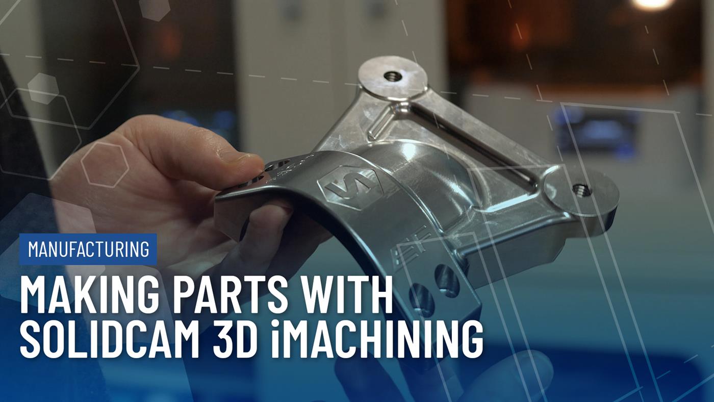 Making Parts with SolidCAM 3D iMachining
