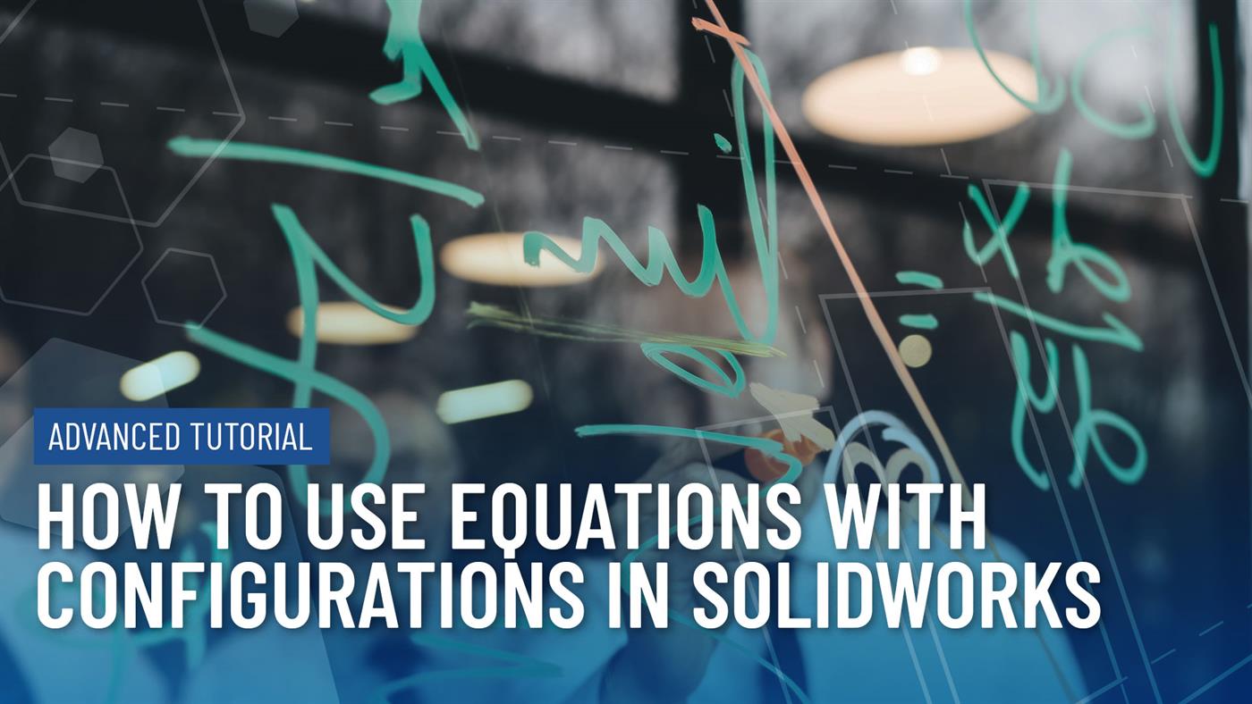 How to Use Equations with Configurations in SOLIDWORKS