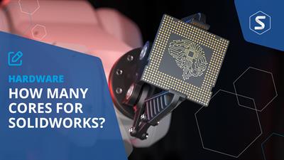 SOLIDWORKS Hardware Advice: Does SOLIDWORKS use Multiple Cores?