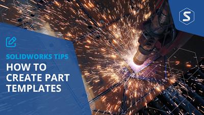 SOLIDWORKS Tips: How to Create Part Templates in SOLIDWORKS