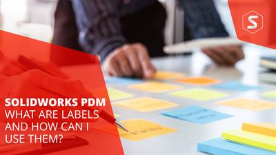 What Are Labels in SOLIDWORKS PDM and How Can I Use Them?