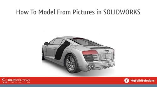 How to model from pictures in SOLIDWORKS